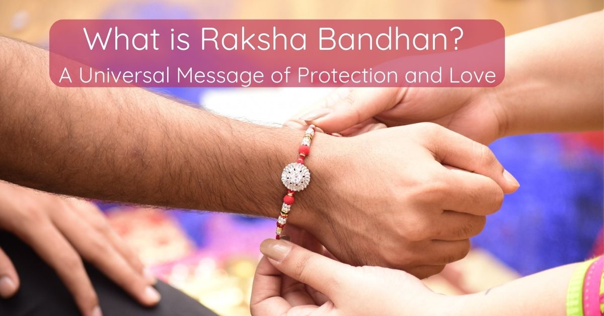 What is Raksha Bandhan? A Universal Message of Protection and Love